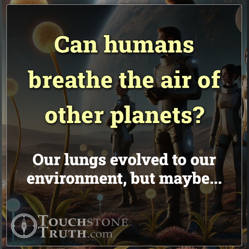 Can humans breathe the air of other planets? | TouchstoneTruth.com